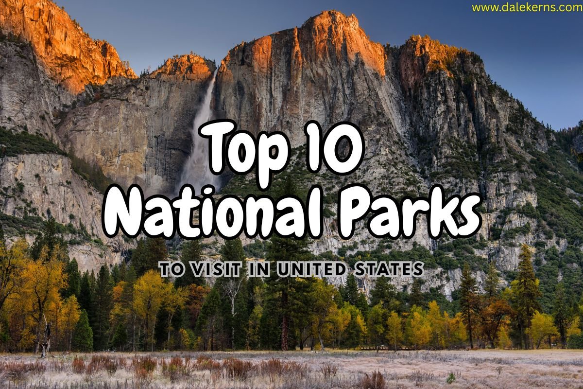Top 10 Best National Parks to visit in the US - Dalekerns